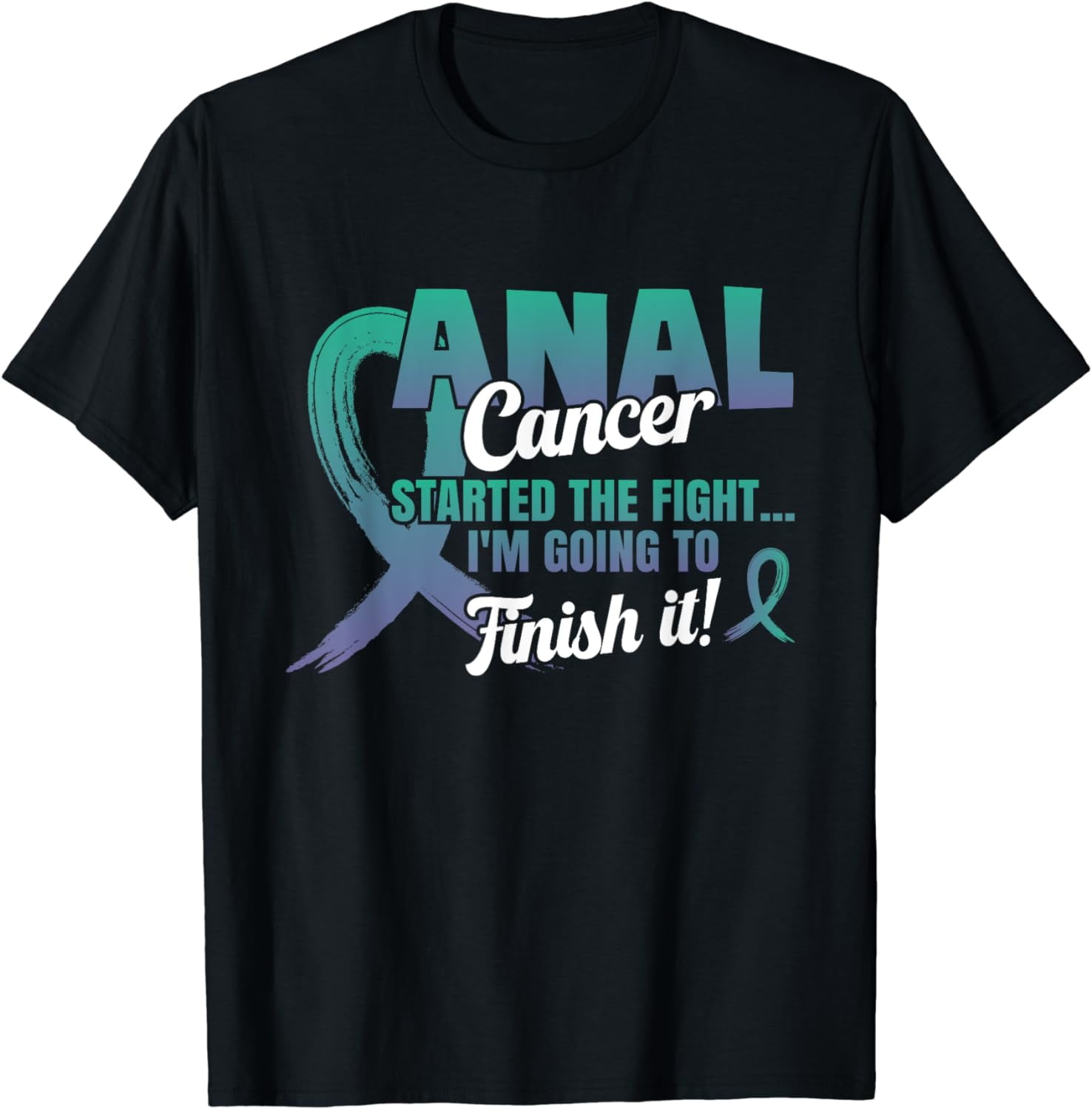 Anal Cancer I'll finish the fight Teal And Purple Ribbon T-Shirt ...