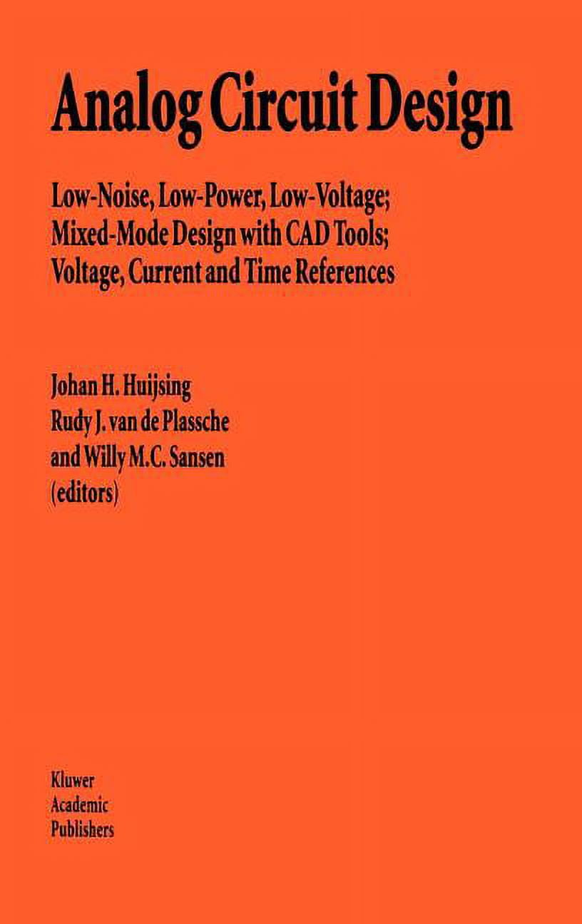 Analog Circuit Design: Low-Noise, Low-Power, Low-Voltage; Mixed-Mode Design with CAD Tools ...