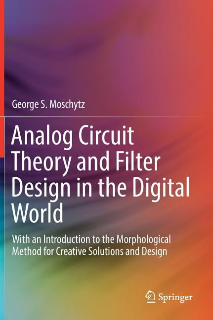 Analog Circuit Theory and Filter Design in the Digital World: With an ...