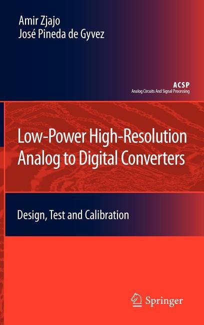 Analog Circuits and Signal Processing: Low-Power High-Resolution Analog ...