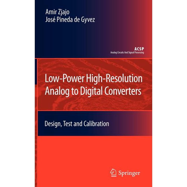 Analog Circuits and Signal Processing: Low-Power High-Resolution Analog ...
