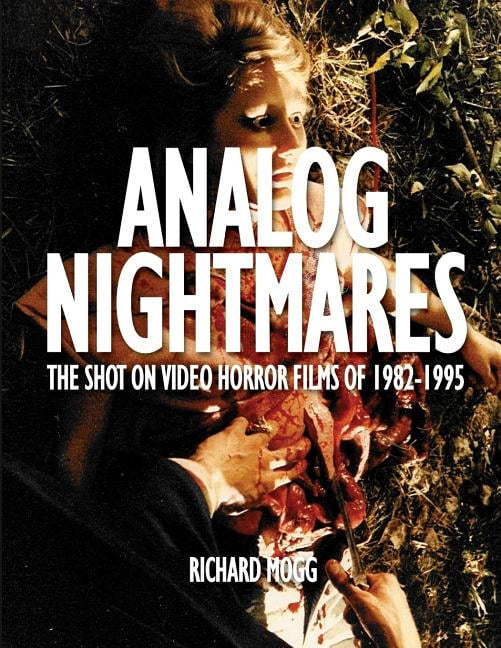 Analog Nightmares: The Shot on Video Horror Films of 1982-1995 ...