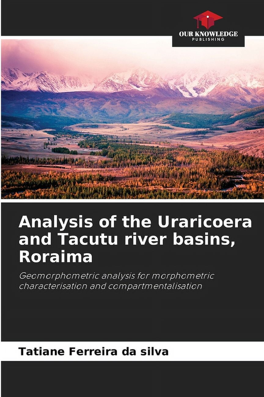 Analysis of the Uraricoera and Tacutu river basins, Roraima (Paperback) - Walmart.com