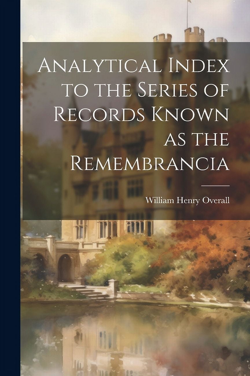 Analytical Index to the Series of Records Known as the Remembrancia ...