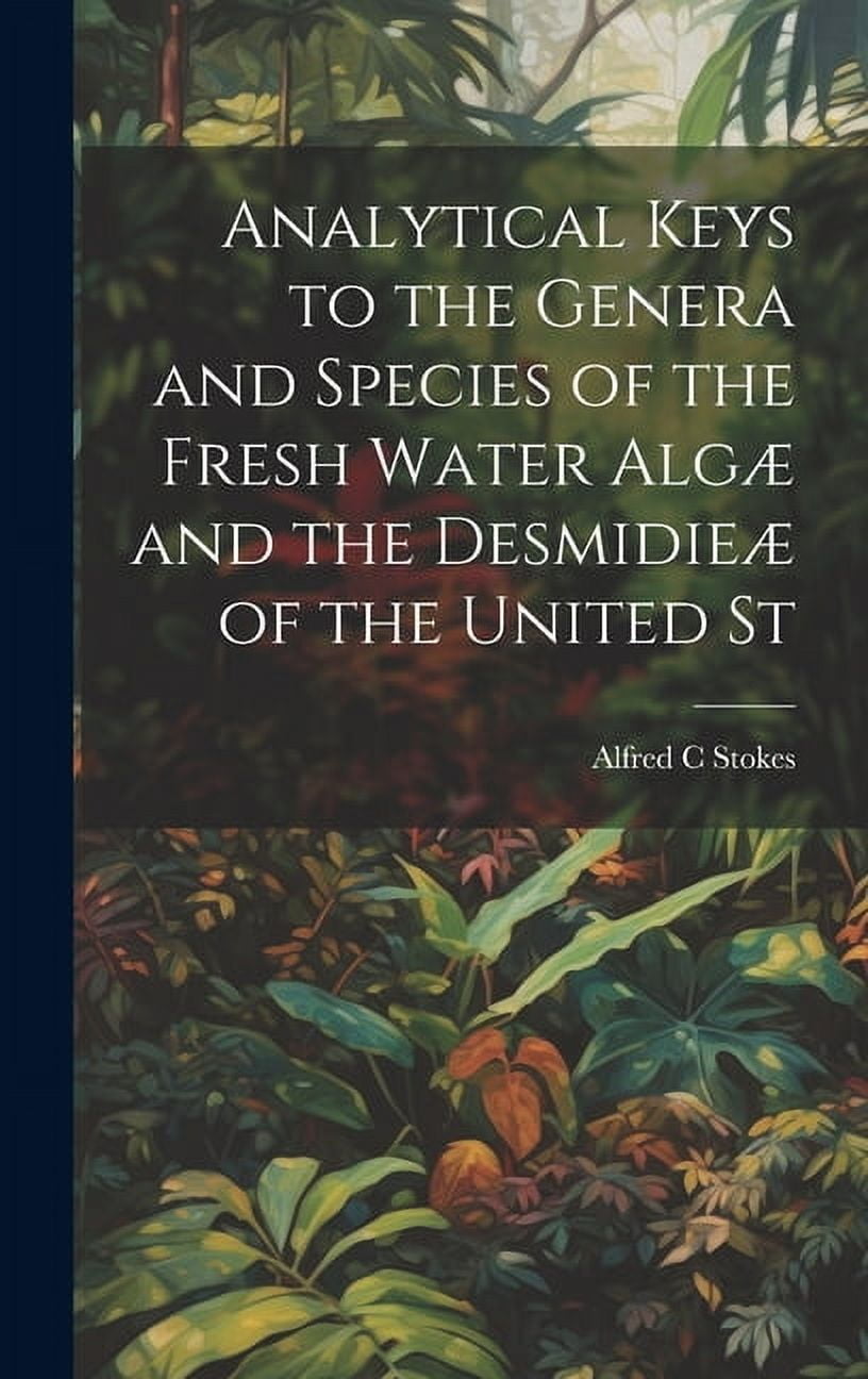 Analytical Keys to the Genera and Species of the Fresh Water Algæ and ...