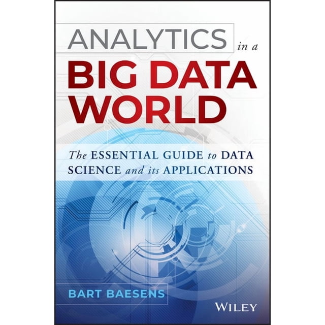 Analytics in a Big Data World: The Essential Guide to Data Science and ...