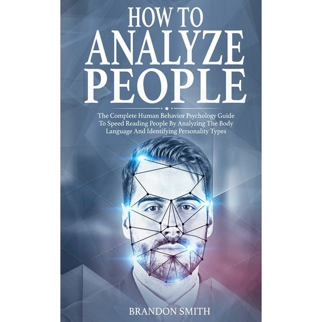 How to Analyze People : The Complete Human Behavior Psychology Guide to ...
