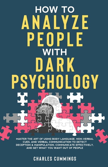 How to Analyze People with Dark Psychology: Master The Art of Using Body Language, Non-Verbal ...