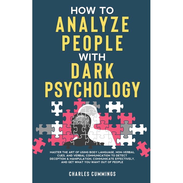 How to Analyze People with Dark Psychology: Master The Art of Using Body Language, Non-Verbal ...