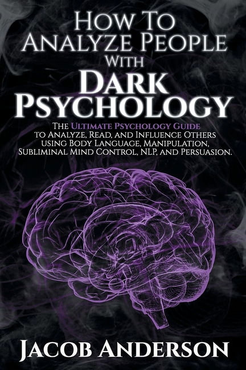How to Analyze People with Dark Psychology: The Ultimate Guide to Read, and Influence Others ...