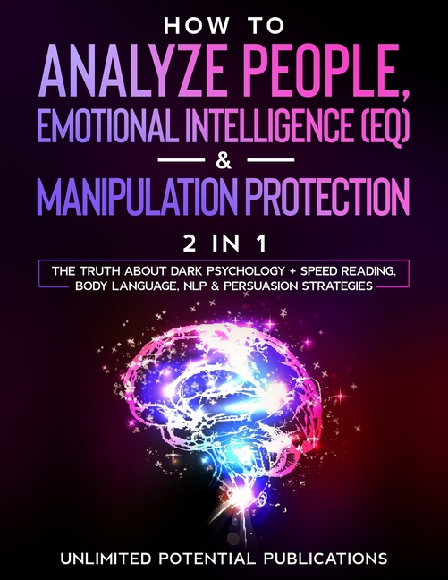 How To Analyze People, Emotional Intelligence (EQ) & Manipulation Protection (2 in 1): The Truth ...