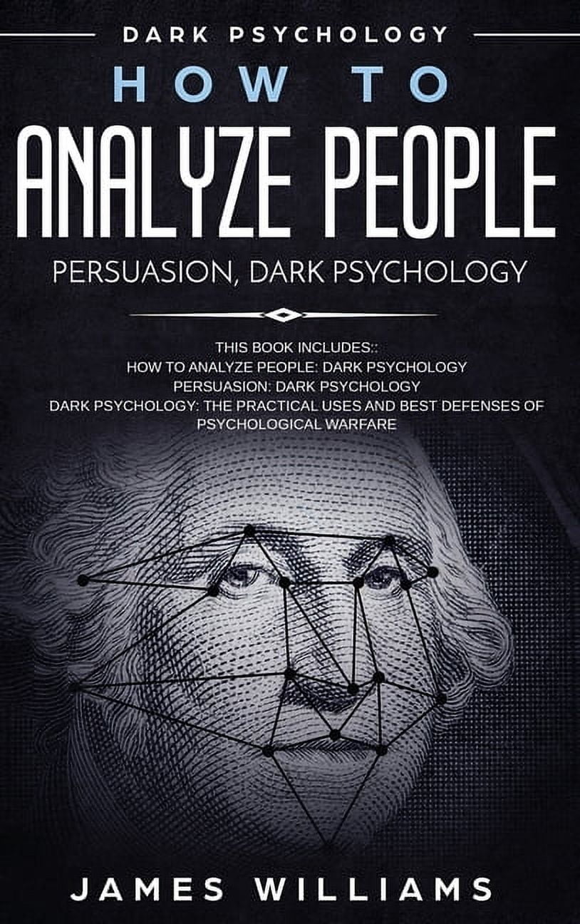 How to Analyze People: Persuasion, and Dark Psychology - 3 Books in 1 - How to Recognize The ...