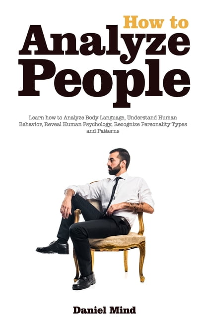 How to Analyze People: Read Body and Mind: Learn How to Analyze Body ...