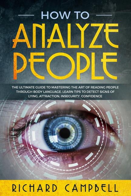 How to Analyze People: The Ultimate GUIDE to Mastering the Art of ...