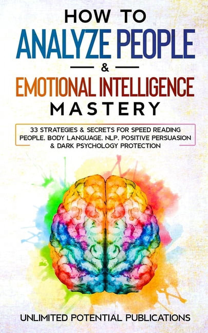 How To Analyze People & Emotional Intelligence Mastery: 33 Strategies & Secrets for Speed ...
