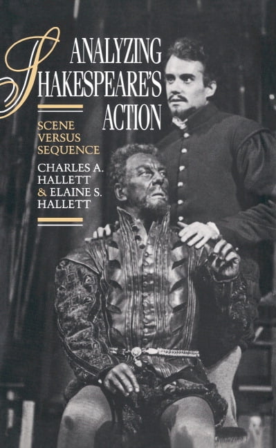 Analyzing Shakespeare's Action: Scene Versus Sequence, (Hardcover ...