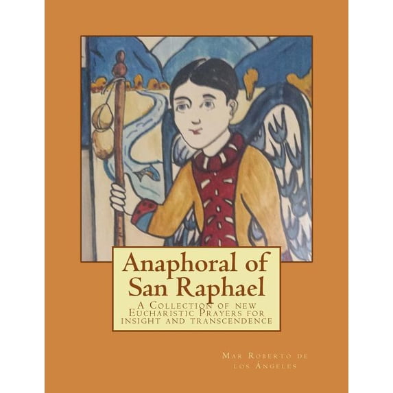 Anaphoral of San Raphael : A Collection of new Eucharistic Prayers for ...