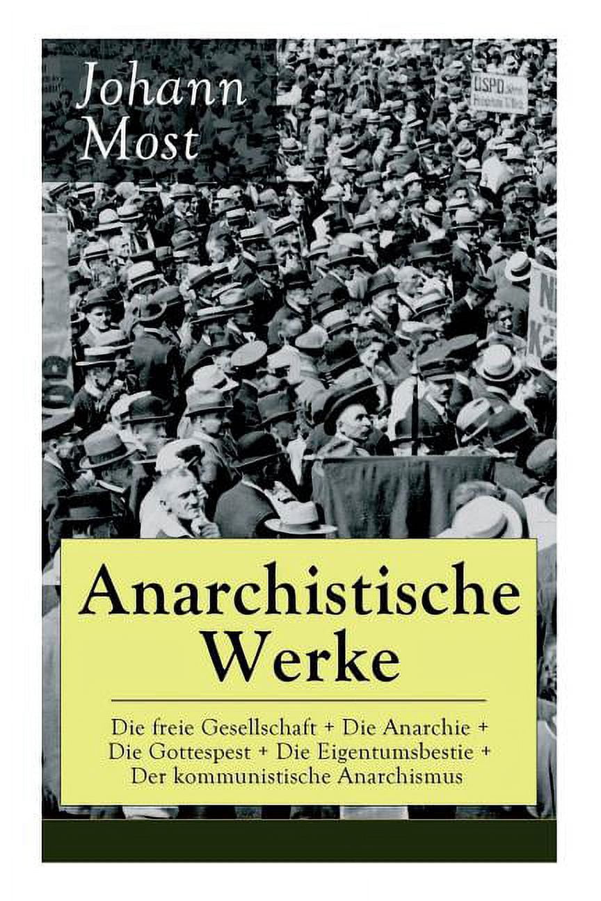 Anarchistische Werke: Die freie Gesellschaft + Die Anarchie + Die ...