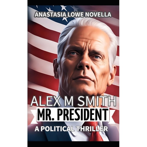 Anastasia Lowe Mr. President: A Political Thriller, (Paperback ...