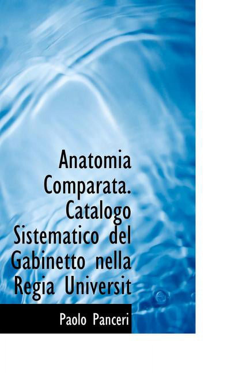 Anatomia Comparata. Catalogo Sistematico del Gabinetto Nella Regia ...