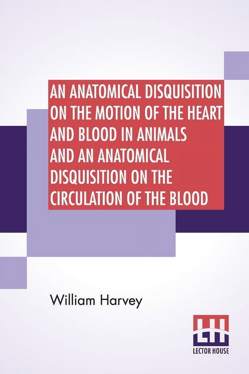 An Anatomical Disquisition On The Motion Of The Heart And Blood In ...