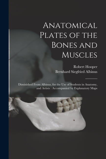 Anatomical Plates of the Bones and Muscles: Diminished From Albinus ...