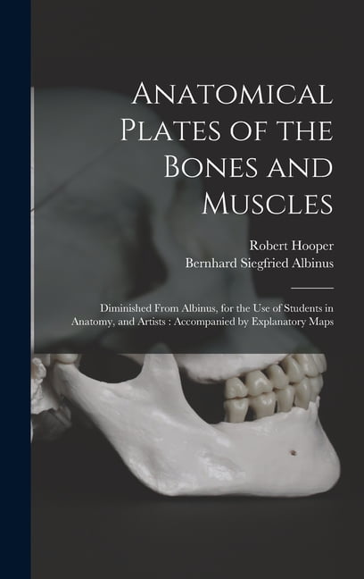 Anatomical Plates of the Bones and Muscles: Diminished From Albinus ...