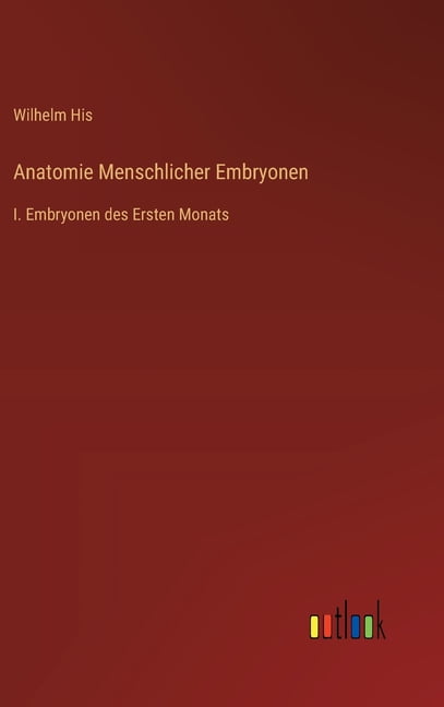 Anatomie Menschlicher Embryonen: I. Embryonen des Ersten Monats ...