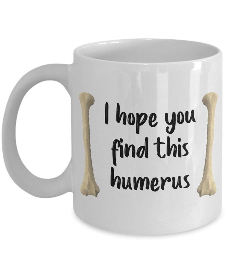 Anatomy Pun Mug - I Hope You Find This Humerus - Funny Tea Hot Cocoa ...