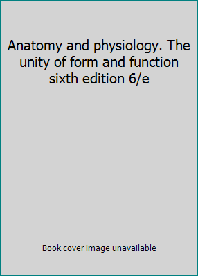 Pre-Owned Anatomy and physiology. The unity of form and function sixth ...