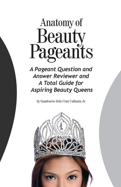 Anatomy of Beauty Pageants: A Pageant Question and Answer Reviewer and ...