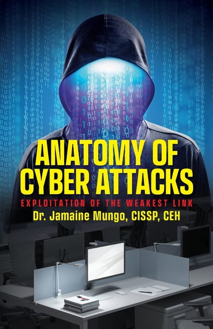 Anatomy of Cyber Attacks: Exploitation of the Weakest Link, (Paperback ...