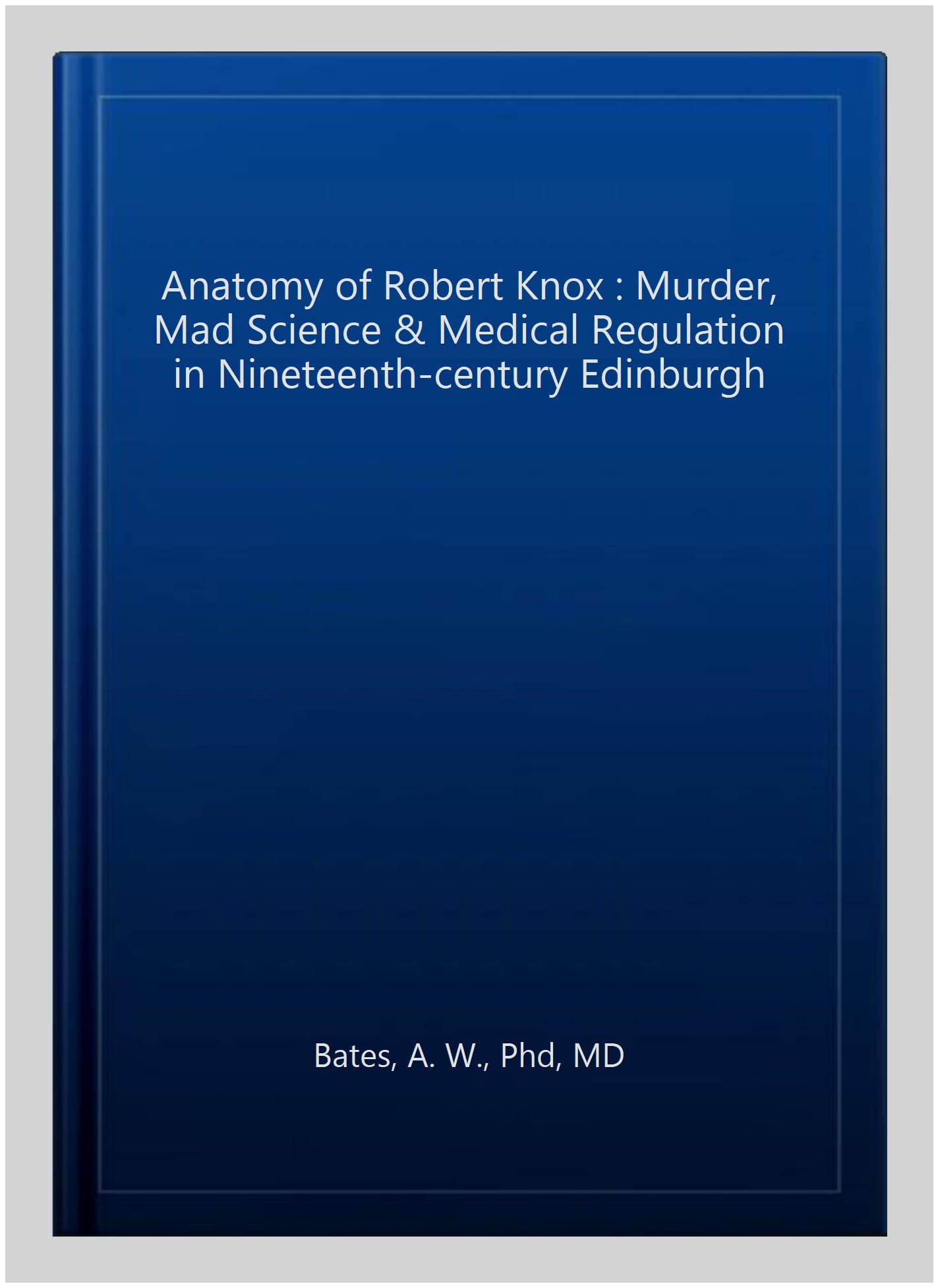 Pre-Owned Anatomy of Robert Knox: Murder, Mad Science and Medical Regulation in Nineteenth ...