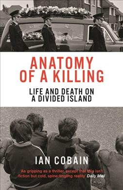 Anatomy of a Killing: Life and Death on a Divided Island -- Ian Cobain ...