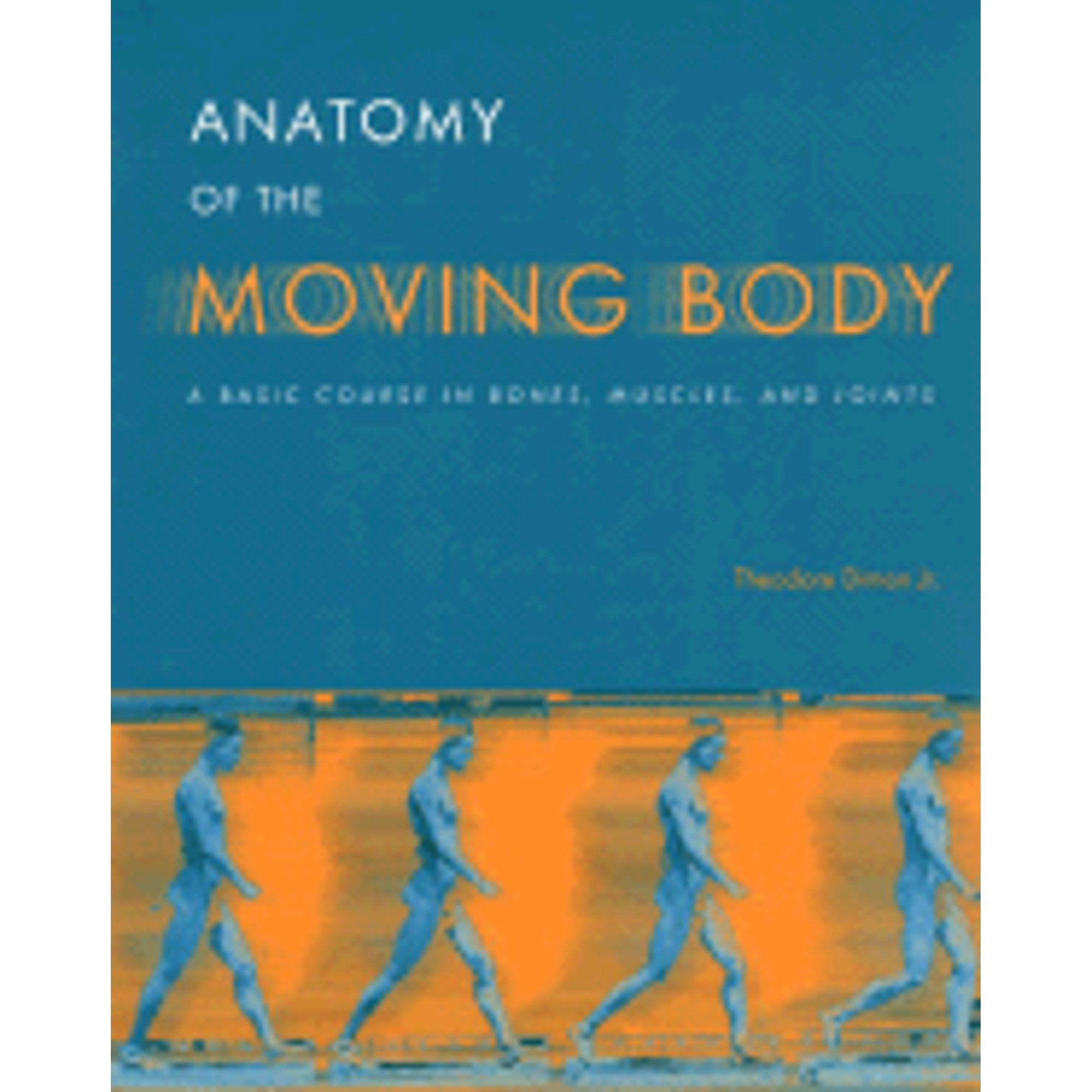 Pre-Owned Anatomy of the Moving Body: A Basic Course for Movement ...