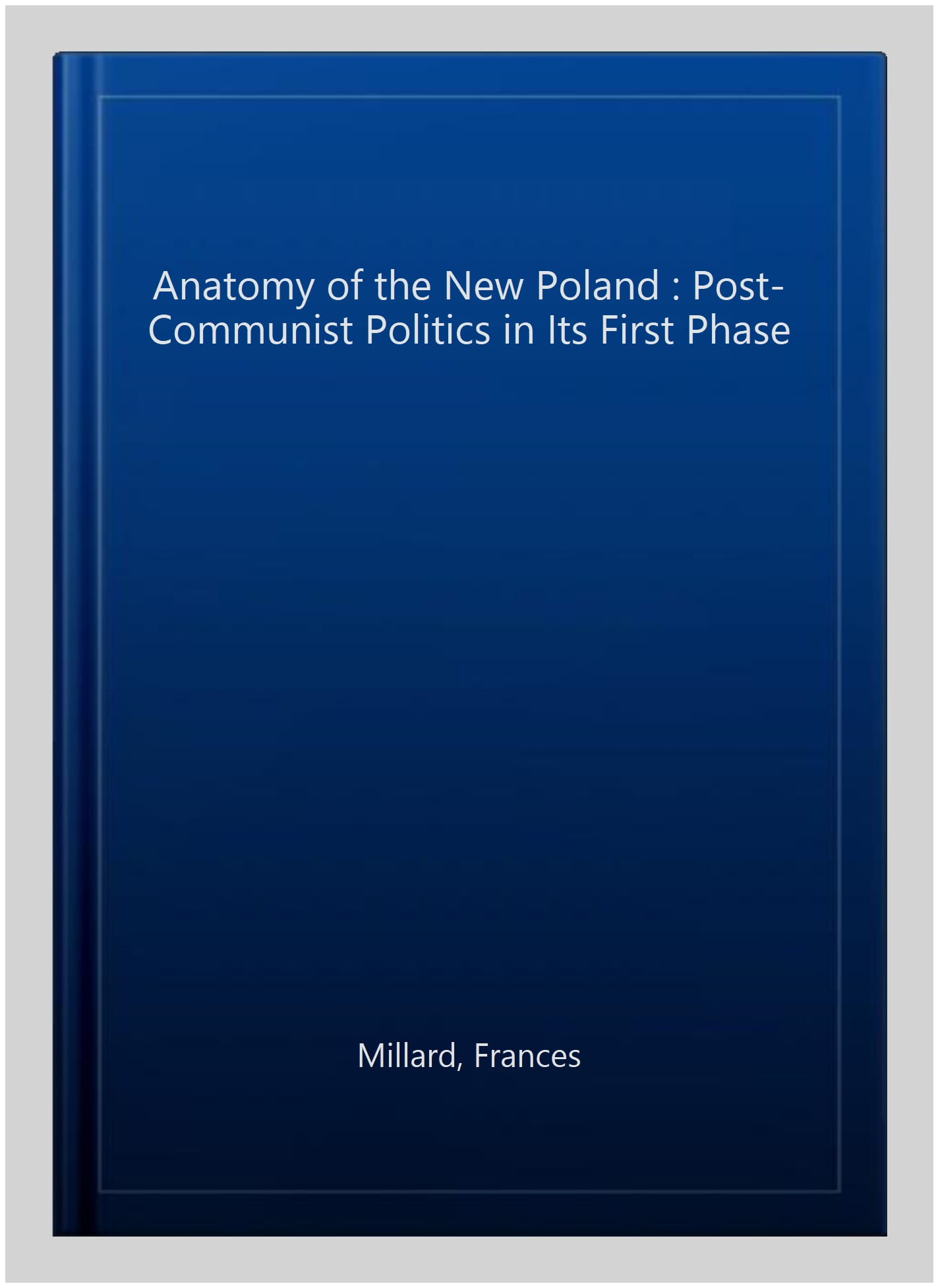 Anatomy of the New Poland : Post-Communist Politics in Its First Phase ...