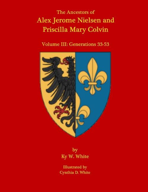 The Ancestors of Alex Jerome Nielsen and Mary Priscilla Colvin: Volume ...