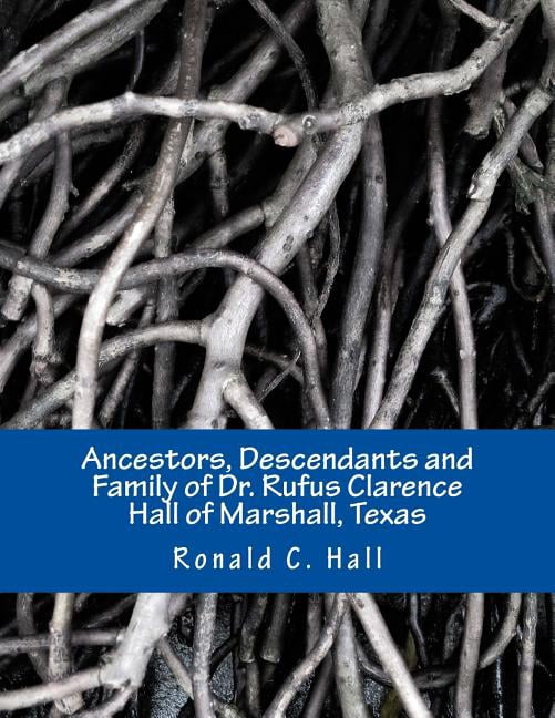 Ancestors, Descendants and Family of Dr. Rufus Clarence Hall of ...