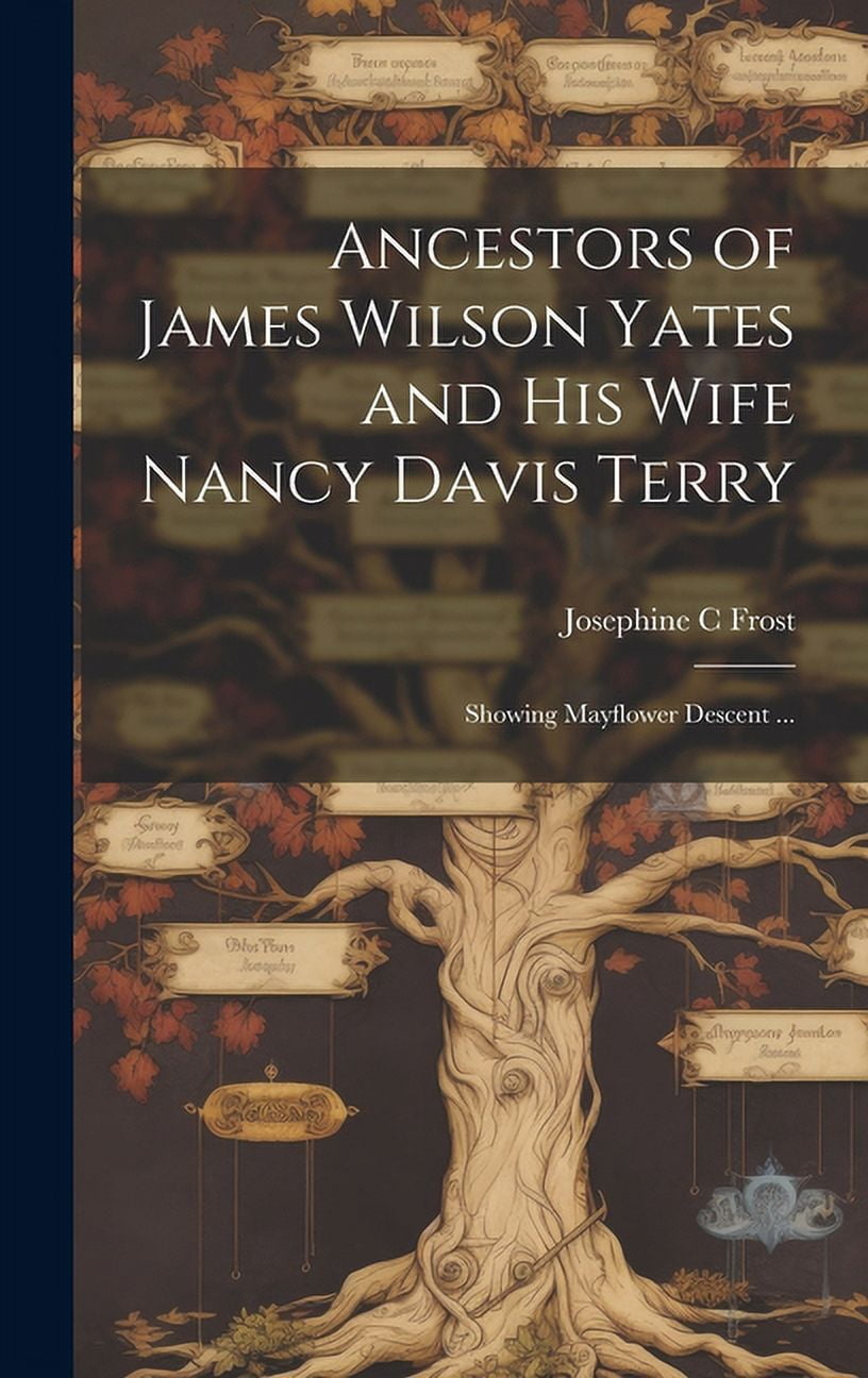 Ancestors of James Wilson Yates and His Wife Nancy Davis Terry: Showing ...