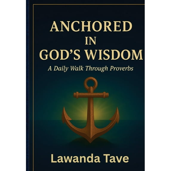 Anchored In God's Wisdom"A Daily Walk Through Proverbs, (Paperback) - Walmart.com