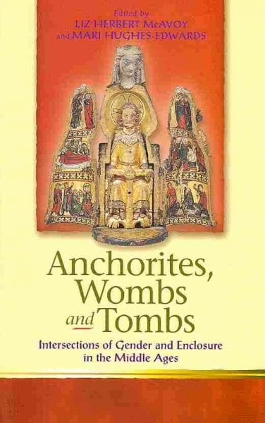 Pre-Owned Anchorites, Wombs, and Tombs : Intersections of Gender and ...