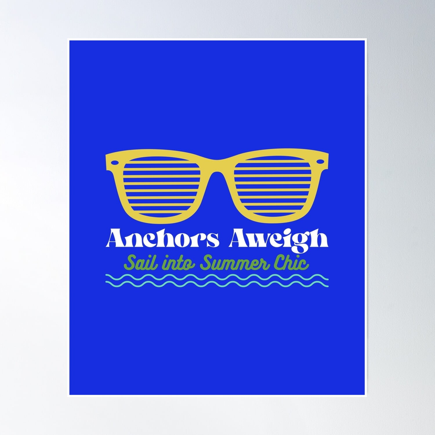 Anchors Aweigh Sail Into Summer Chic Poster Wall Art, Modern Wall Decor ...