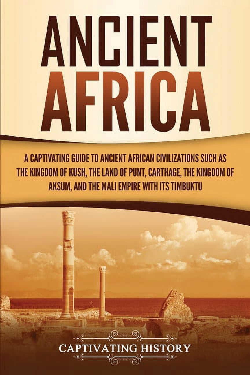 Ancient Africa: A Captivating Guide to Ancient African Civilizations ...