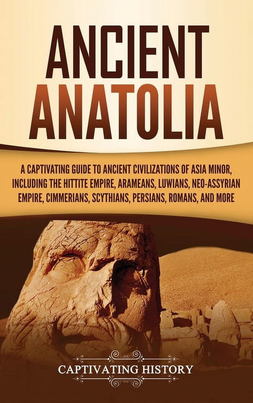Ancient Anatolia: A Captivating Guide to Ancient Civilizations of Asia ...