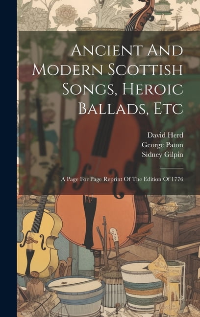 Ancient And Modern Scottish Songs, Heroic Ballads, Etc: A Page For Page ...