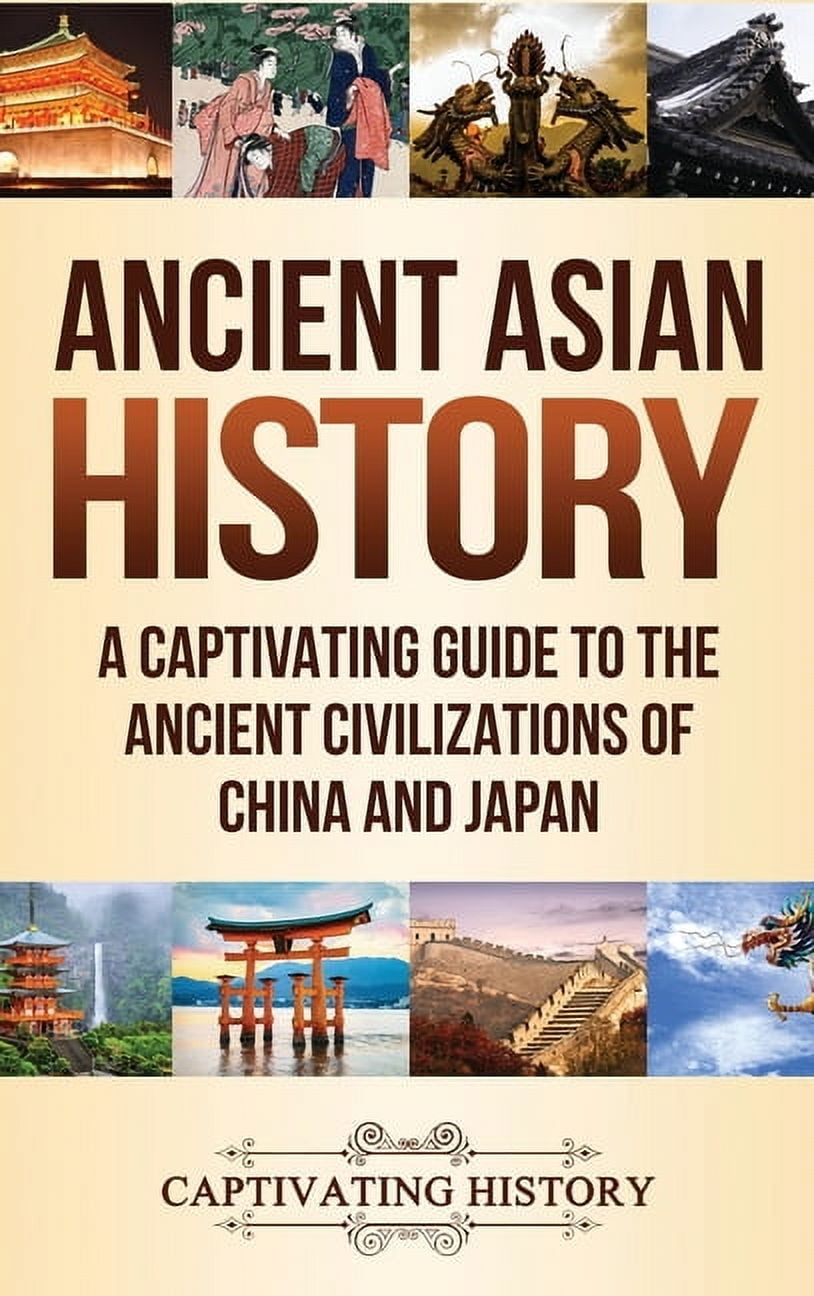 Ancient Asian History: A Captivating Guide to the Ancient Civilizations ...