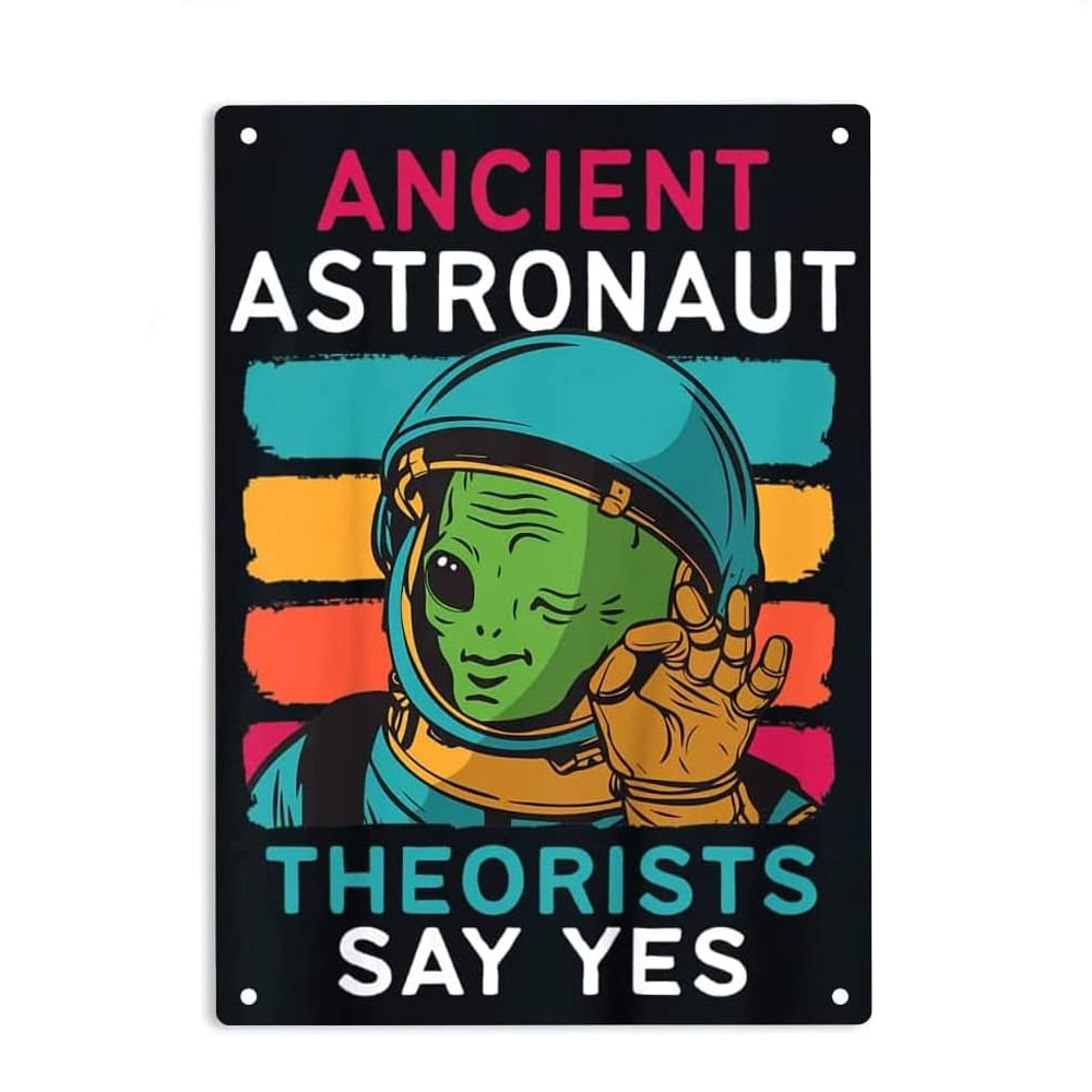 Ancient Astronaut Theorists Say Yes Alien UFO Space Sign Metal Tin Sign ...