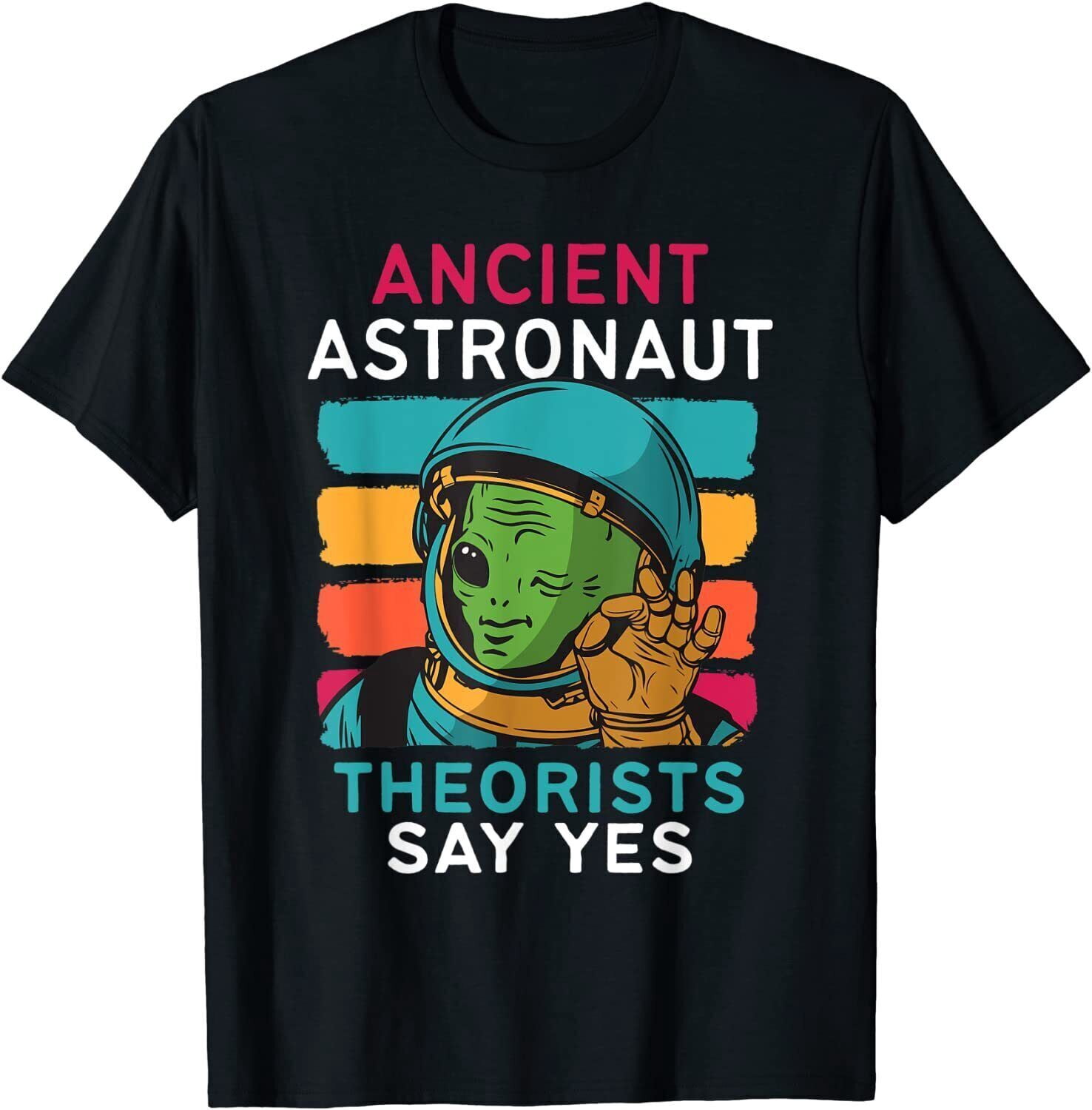 Ancient Astronaut Theorists Say Yes Alien UFO Space T-Shirt Funny Gift ...