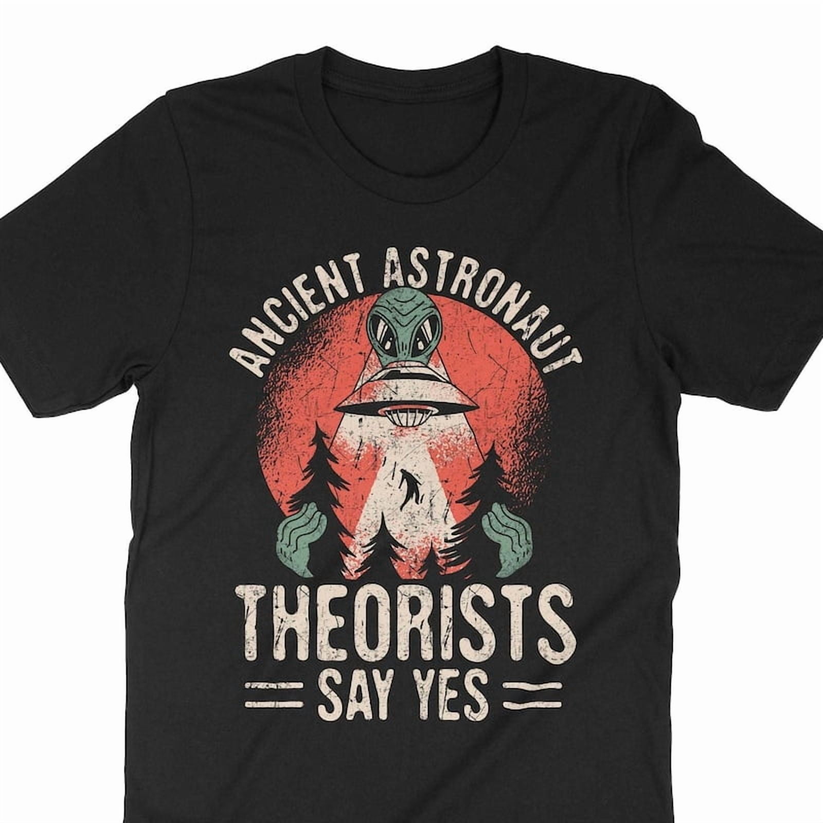 Ancient Astronaut Theorists Say Yes Shirt Alien Abduction UFO Graphic ...