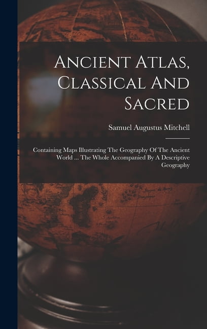 Ancient Atlas, Classical And Sacred: Containing Maps Illustrating The ...